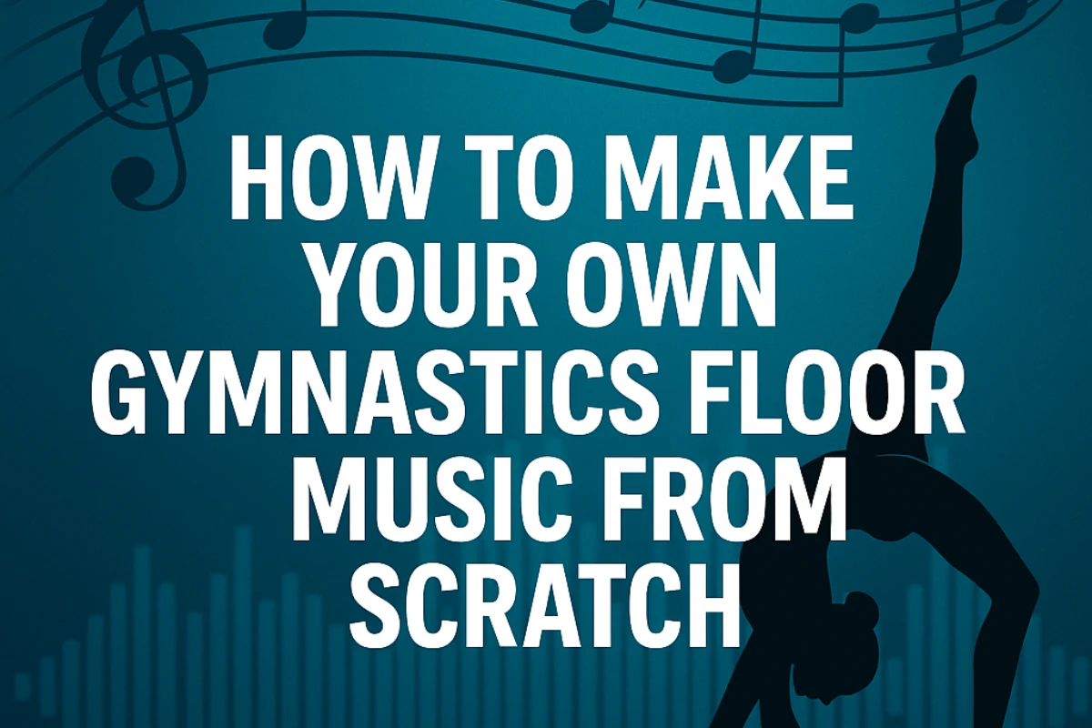 How to Make Your Own Gymnastics Floor Music from Scratch